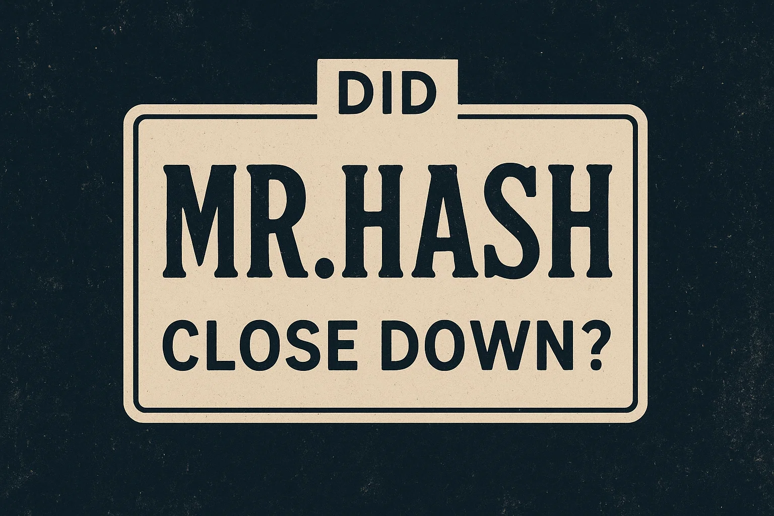 Did Mr. Hash Close Down? | HashMOM
